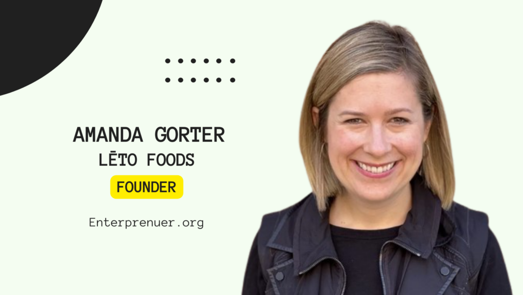 Meet Amanda Gorter Founder of Lēto Foods — Enterprenuer