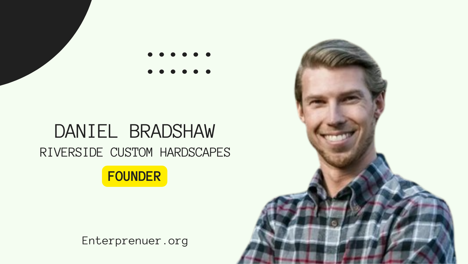 Meet Daniel Bradshaw, Founder of Riverside Custom Hardscapes — Enterprenuer