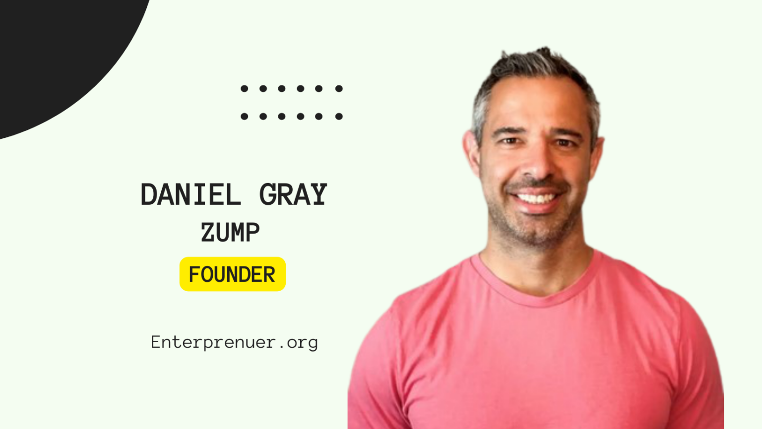 Meet Daniel Gray Co-Founder of Zump — Enterprenuer
