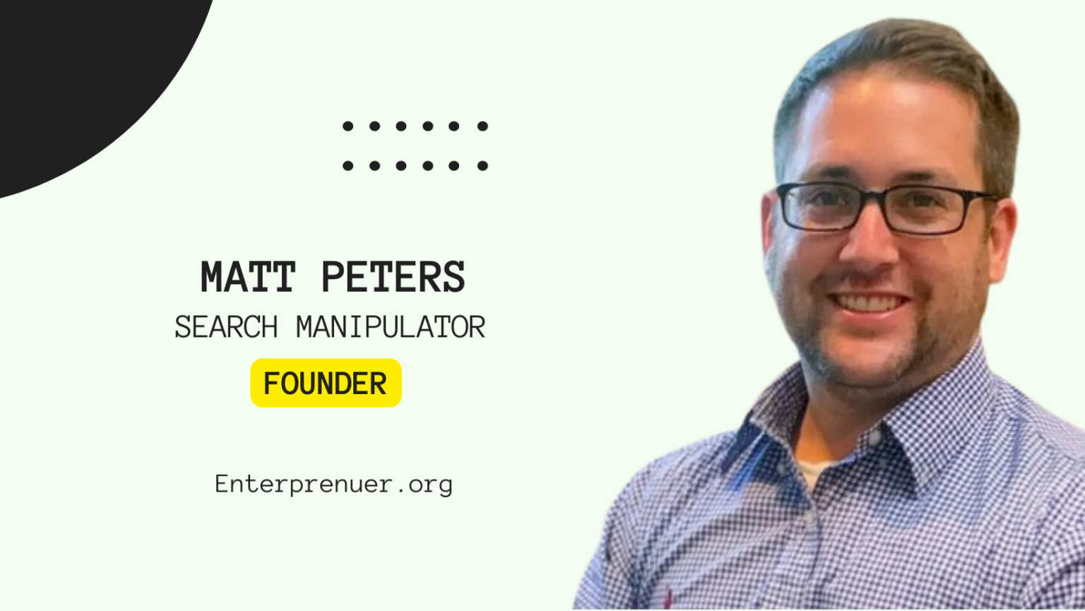 Meet Matt Peters Founder of Search Manipulator — Enterprenuer