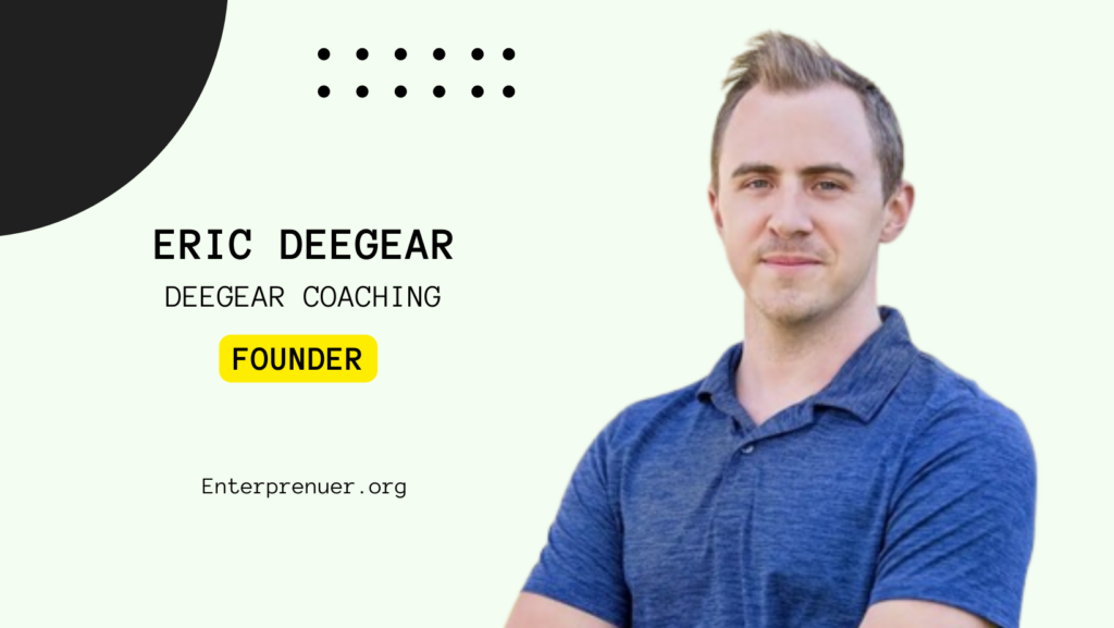 Meet Eric Deegear Founder of Deegear Coaching — Enterprenuer
